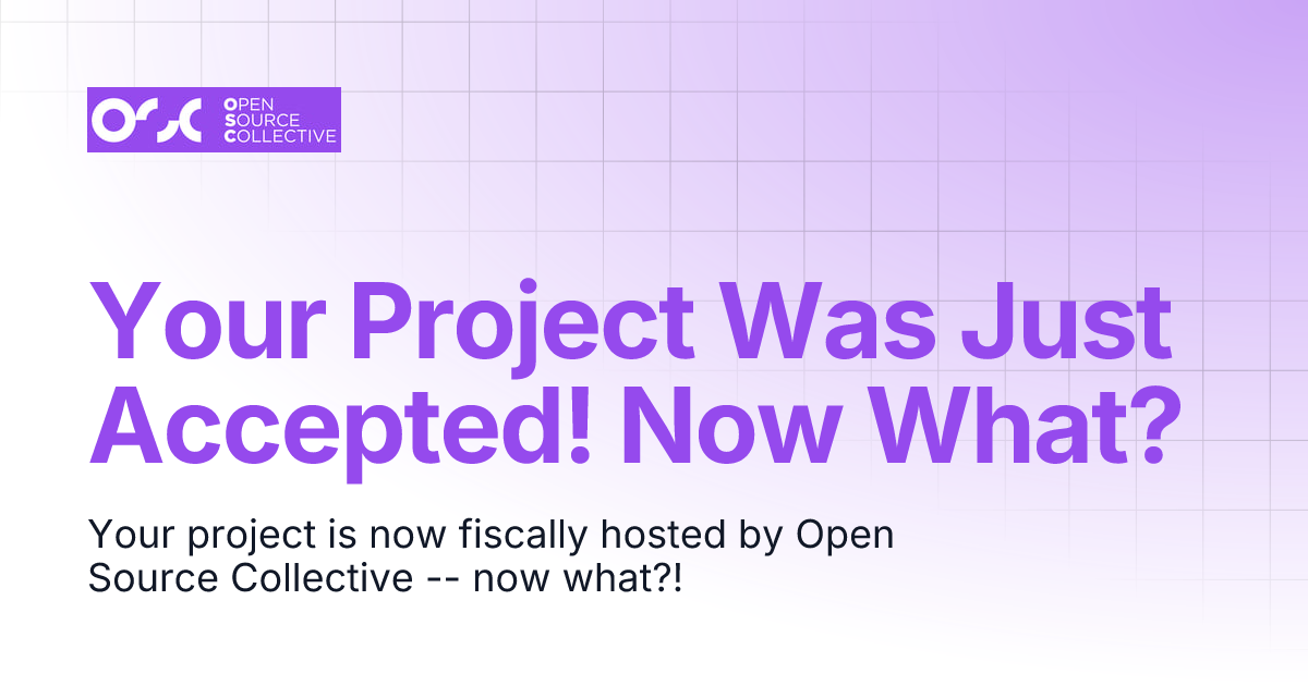 Your Project Was Just Accepted! Now What? | Open Source Collective